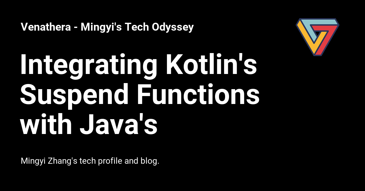 Integrating Kotlin's Suspend Functions with Java's CompletableFuture - Venathera - Mingyi's Tech ...